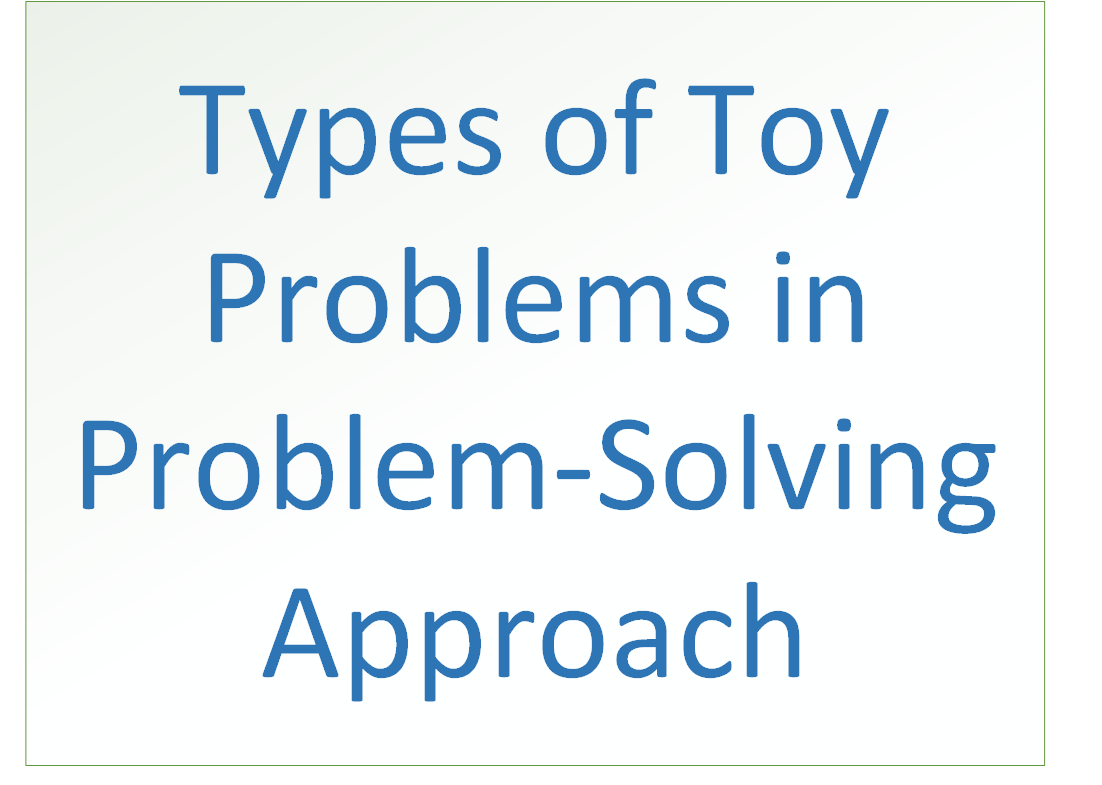 Different Types Of Toy Problems In Problem Solving Approach Https www gopichandrakesan 